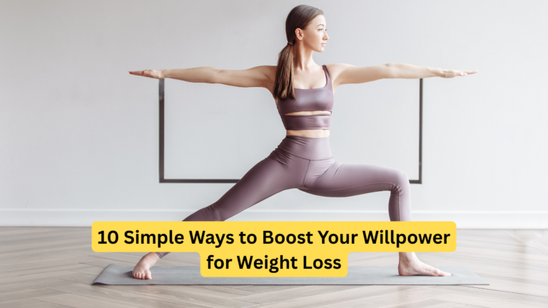10 Simple Ways to Boost Your Willpower for Weight Loss